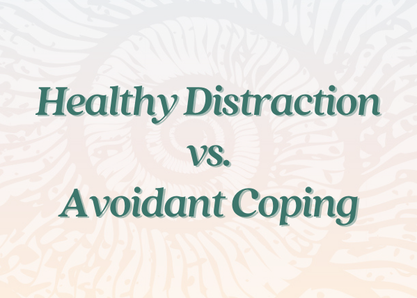 Grief Note: Healthy Distractions vs. Avoidant Coping - Center for Loss ...